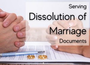 Dissolution of Marriage | We can serve your divorce papers